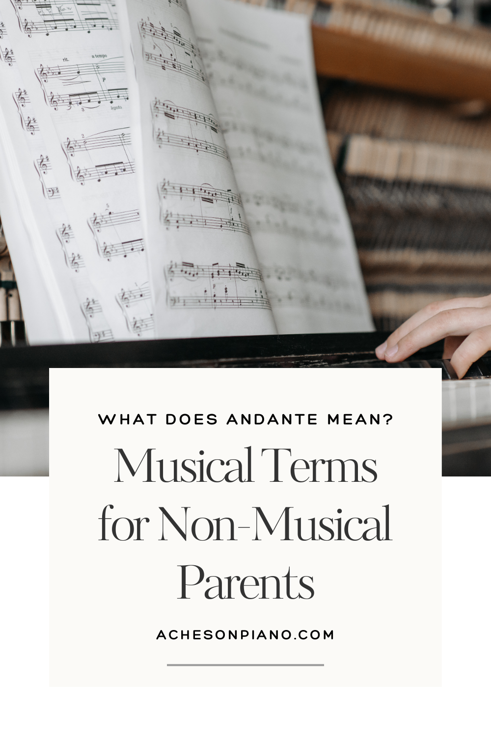 "What Does Andante Mean?" Basic Piano Terms & Definitions for Non ...